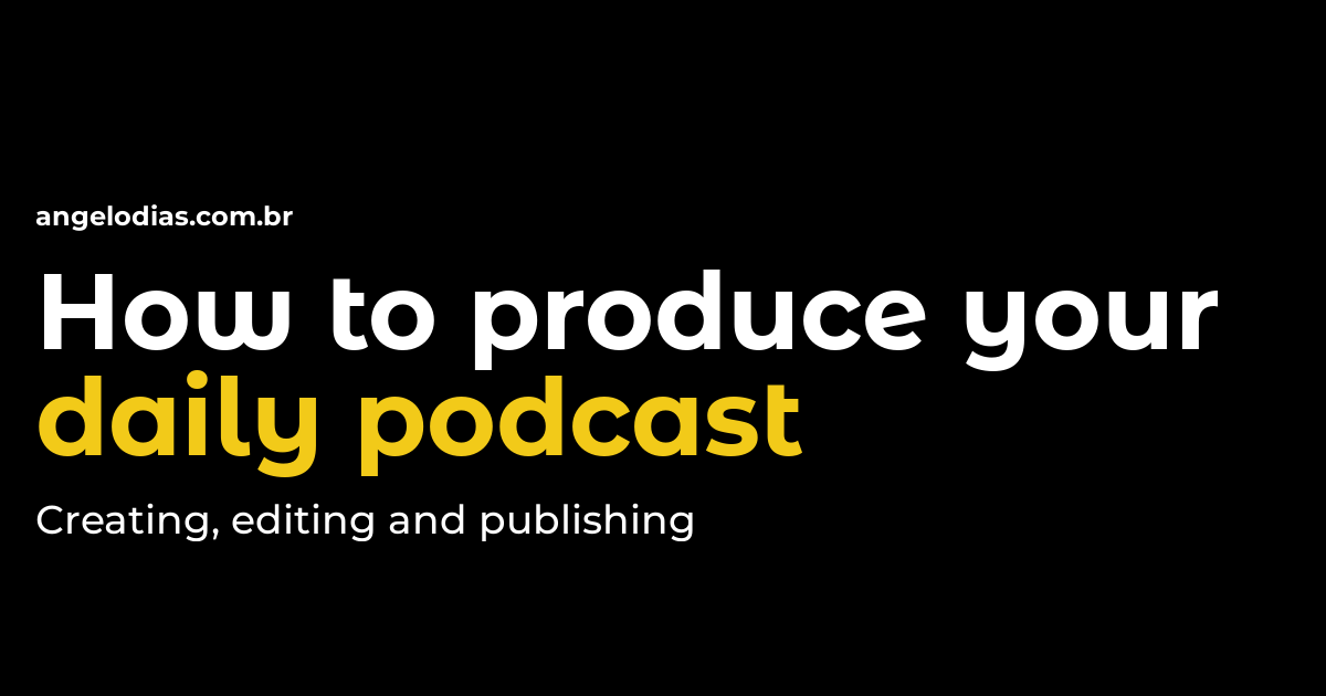 How to produce your daily podcast - I'm Angelo and I do stuff